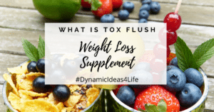What is ToxFlush Weight Loss Supplement? - Dynamic Ideas 4 Life